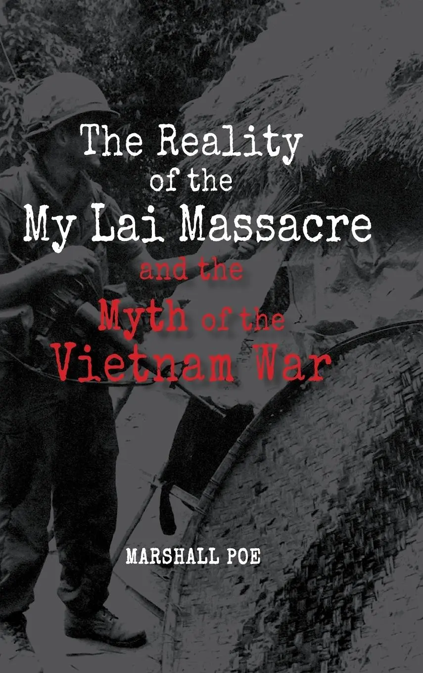 The Reality of the My Lai Massacre and the Myth of the Vietnam War ...