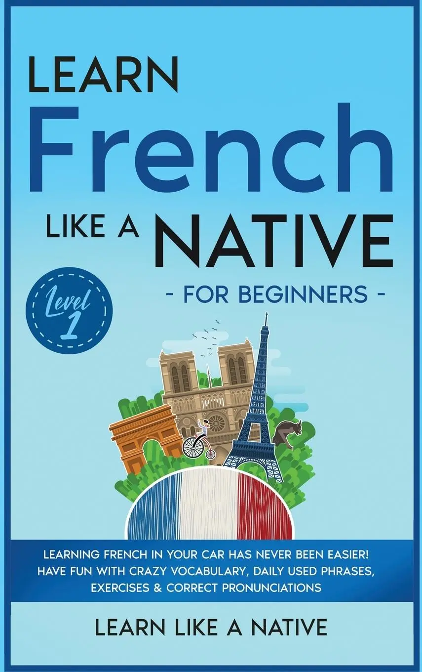 Learn French Like a Native for Beginners - Level 1 - Learn Like A ...