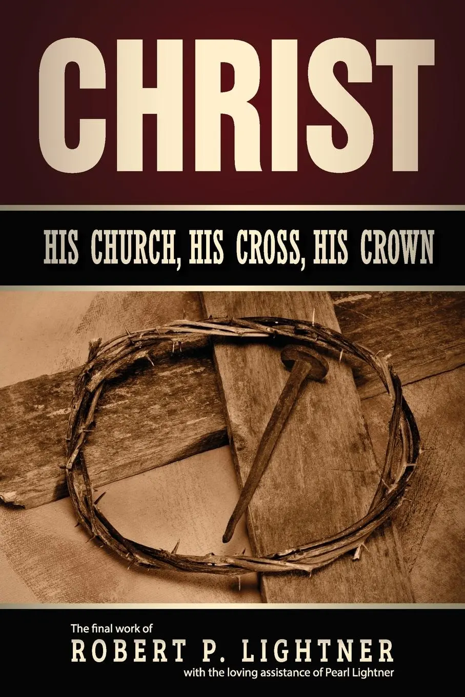 Christ, His Church, His Cross, His Crown - Robert P Lightner - (ISBN ...