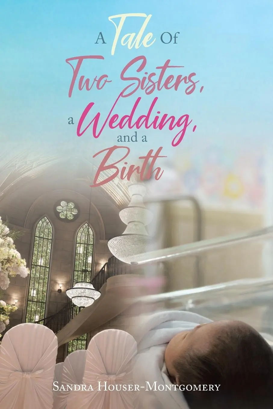 A Tale Of Two Sisters, a Wedding, and a Birth - Sandra Houser-Montgomery - (ISBN: 9781638741435 ...