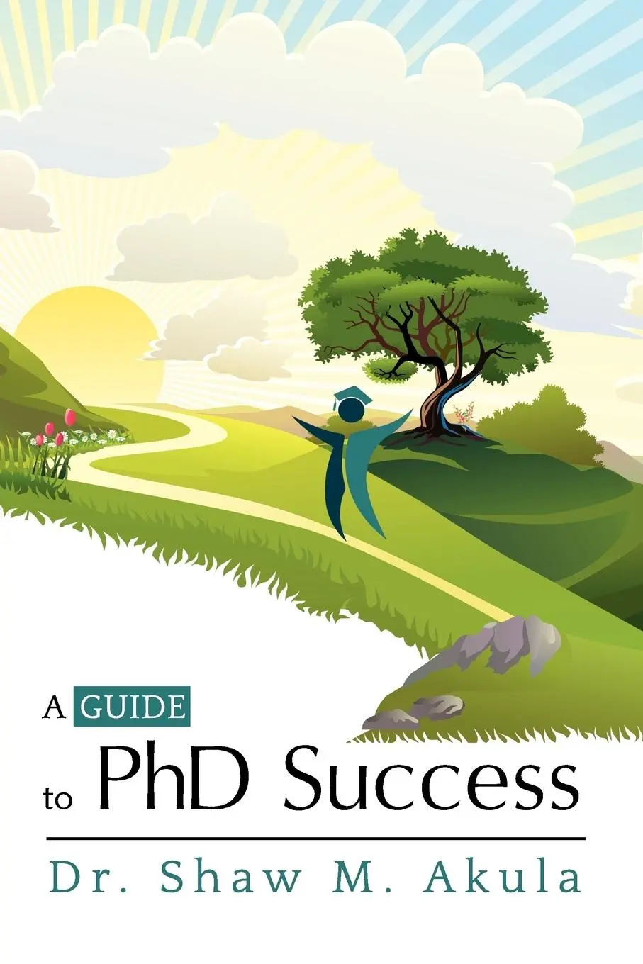 A Guide to PhD Success - Dr. Shaw M. Akula - (ISBN: 9781622123483) | De ...