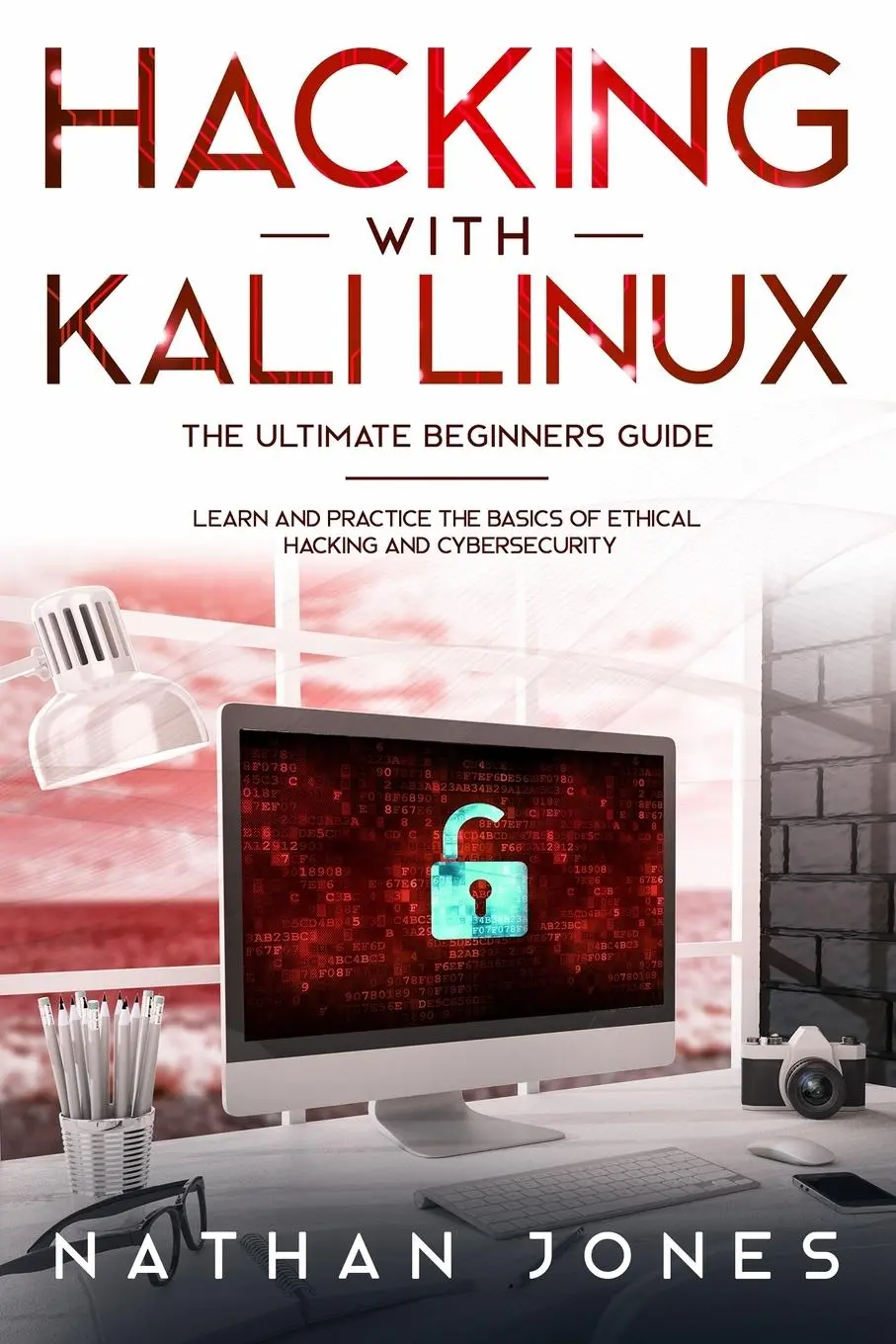 Hacking with Kali Linux THE ULTIMATE BEGINNERS GUIDE - Nathan Jones - (ISBN: 9781802217391) | De ...